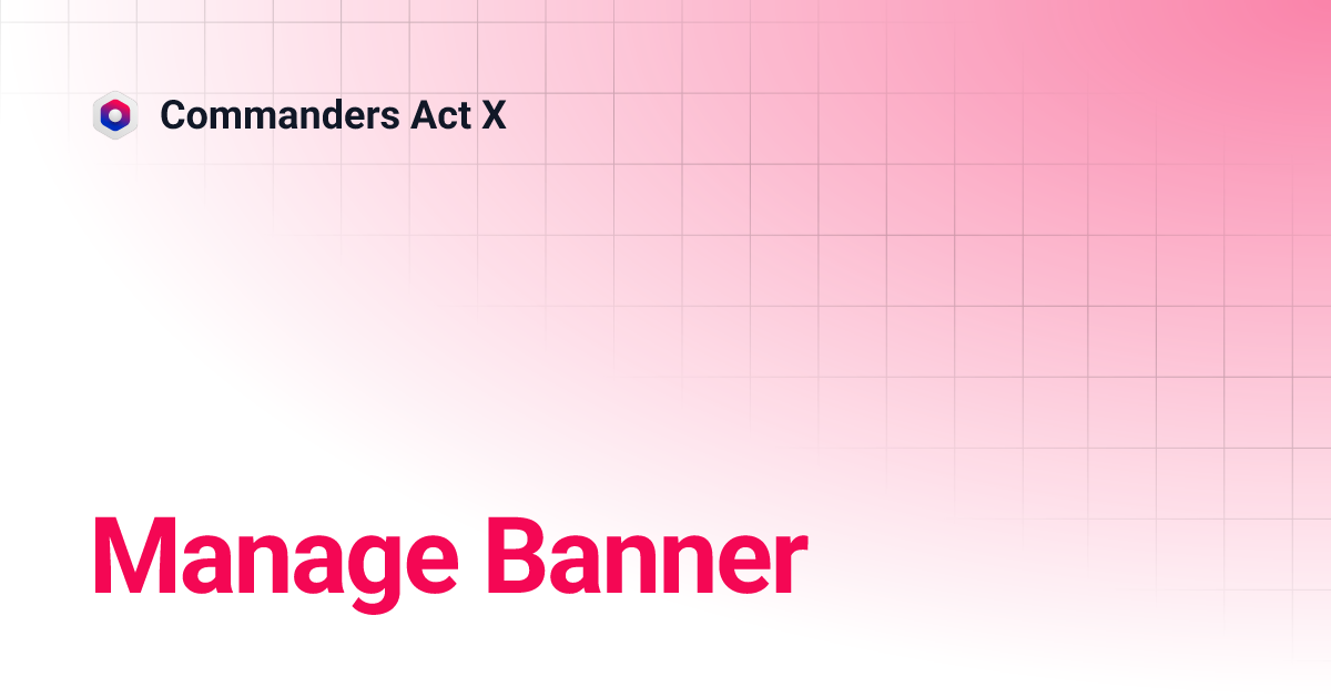 Manage Banner | Commanders Act X