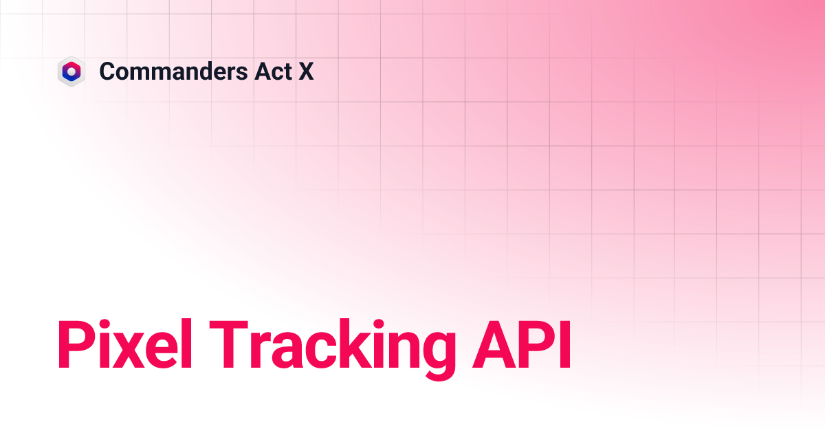 Pixel Tracking API | Commanders Act X