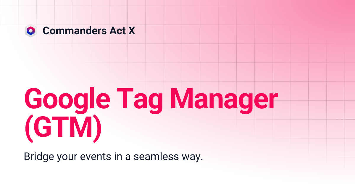 Google Tag Manager (GTM) | Commanders Act X