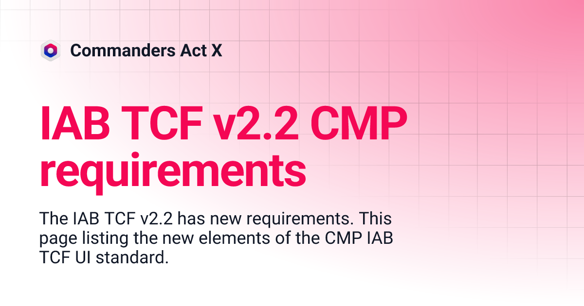 IAB TCF v2.2 CMP requirements | Commanders Act X