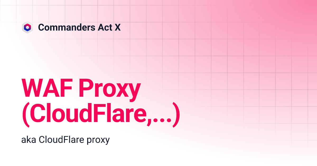 WAF Proxy (CloudFlare,...) | Commanders Act X