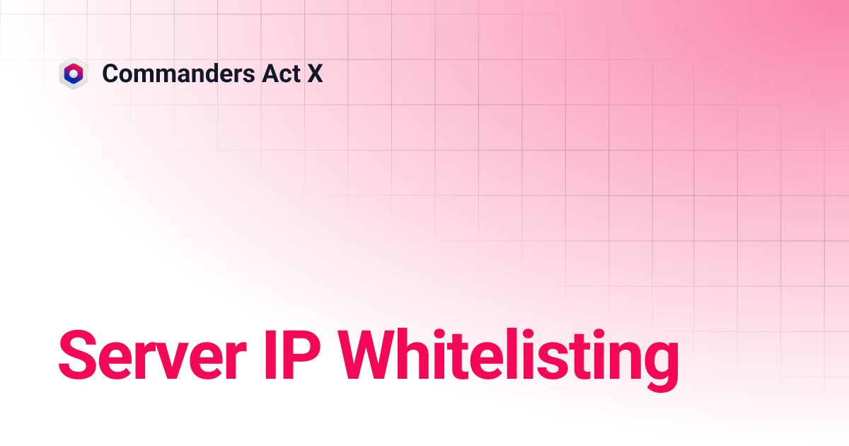 Server IP Whitelisting | Commanders Act X