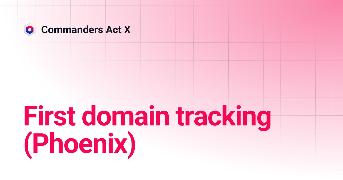First domain tracking (Phoenix) | Commanders Act X
