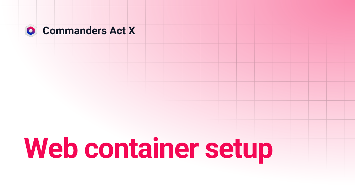 Web container setup | Commanders Act X
