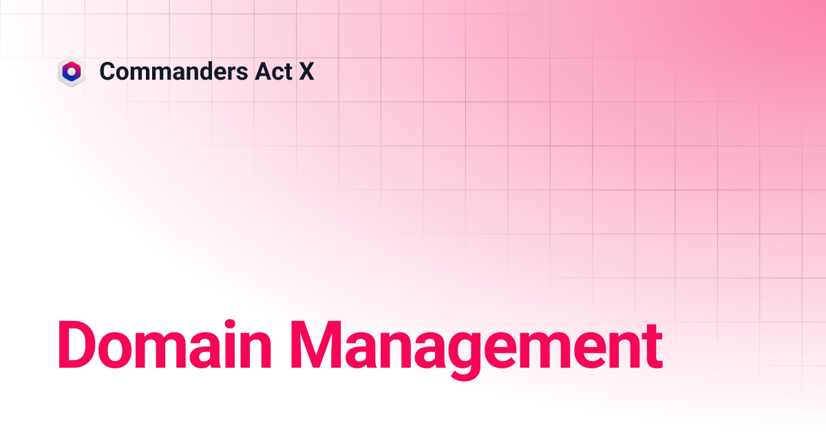 Domain Management | Commanders Act X
