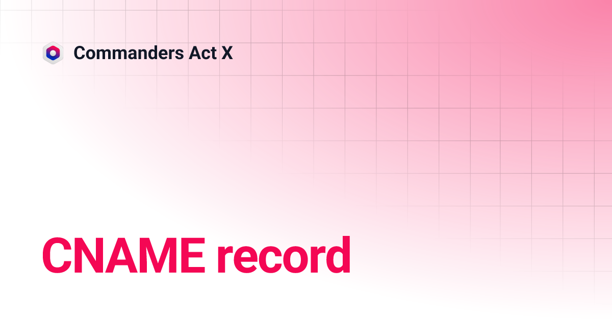 CNAME record | Commanders Act X