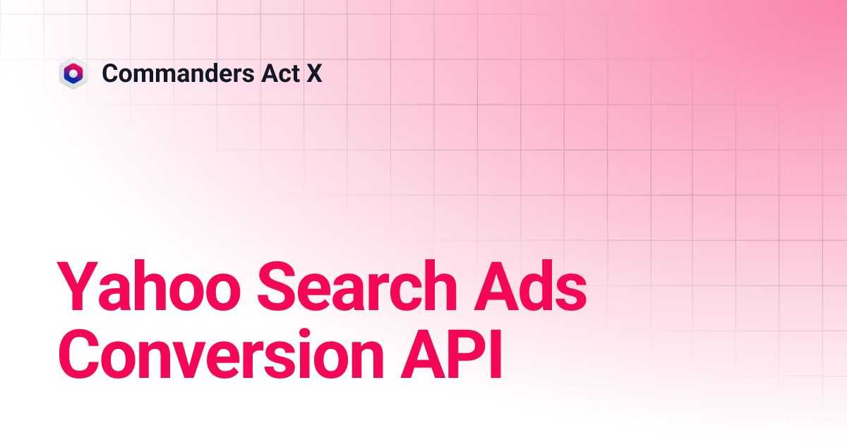 Yahoo Search Ads Conversion API | Commanders Act X