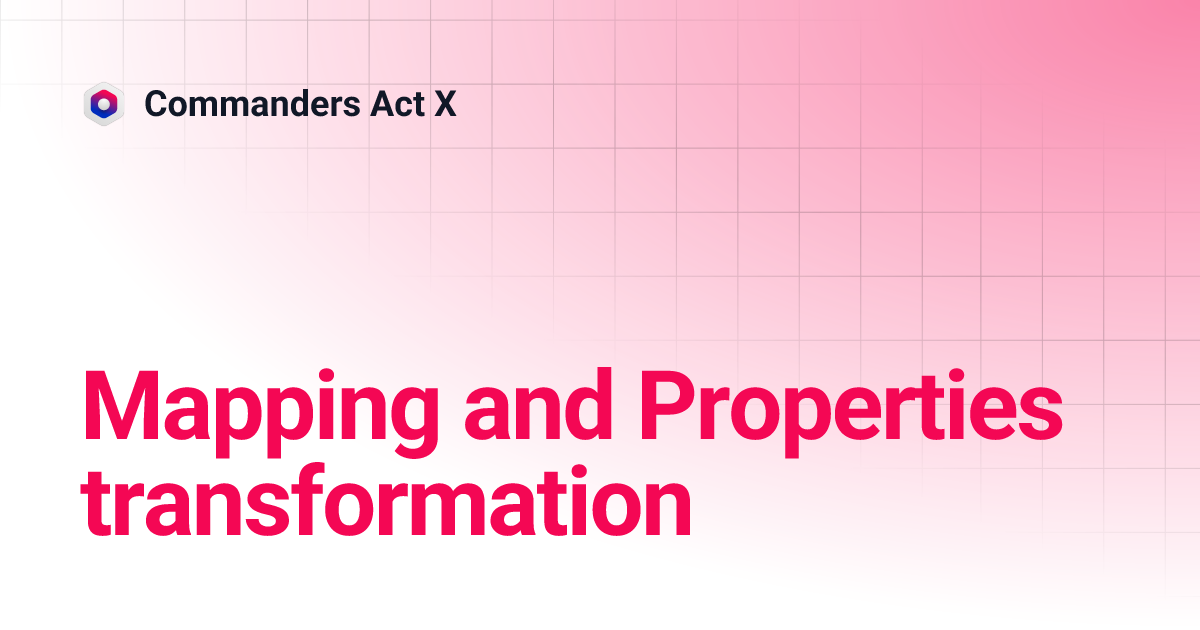 Mapping and Properties transformation | Commanders Act X