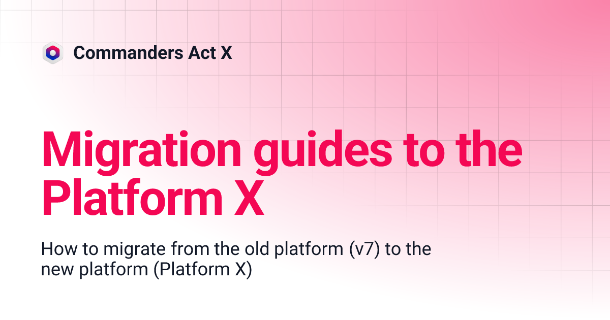 Migration guides to the Platform X | Commanders Act X