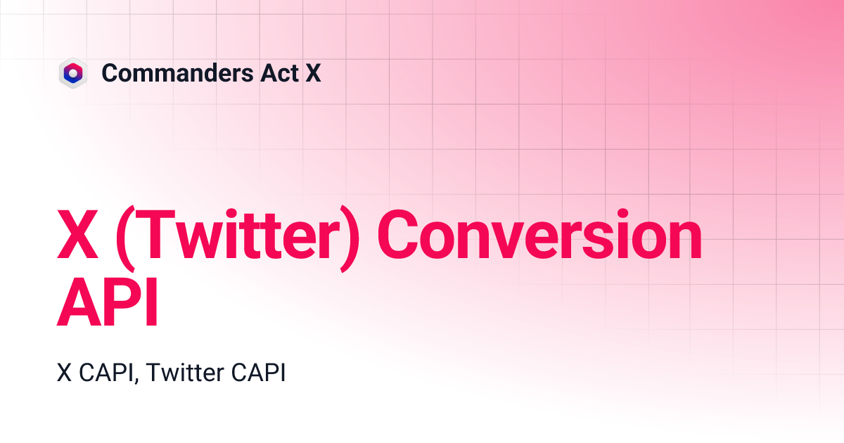 X (Twitter) Conversion API | Commanders Act X