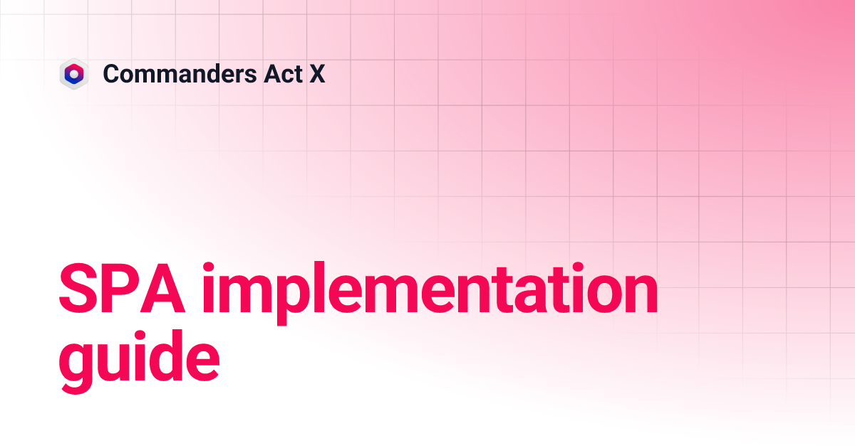 SPA implementation guide | Commanders Act X