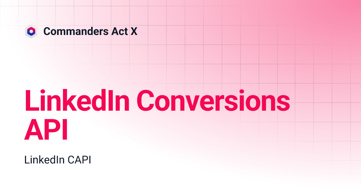 LinkedIn Conversions API | Commanders Act X