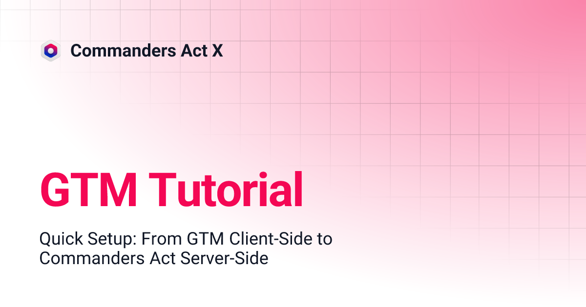GTM Tutorial | Commanders Act X